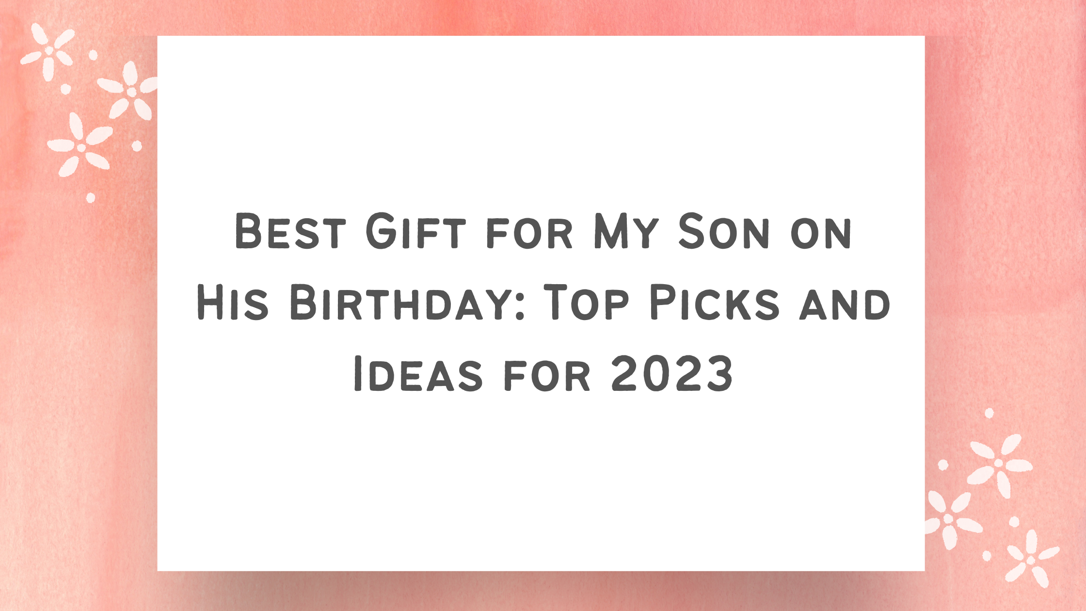 Best Gift for My Son on His Birthday: Top Picks and Ideas for 2023 ...
